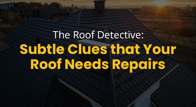 The Roof Detective: Subtle Clues that Your Roof Needs Repairs ...